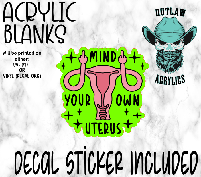 Mind Your Own Uterus Acrylic & Decal Set- Outlaw Acrylics